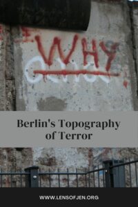 Visiting the Topography of Terror Museum in Berlin I Lens of Jen